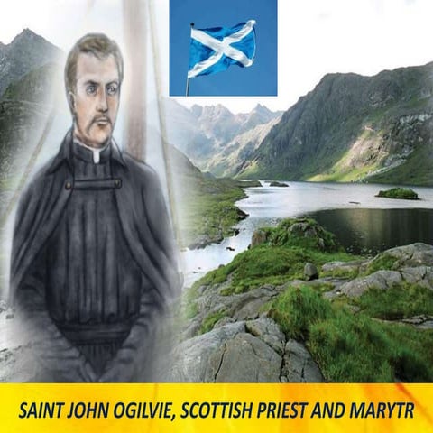 SAINT JOHN OGILVIE, SCOTTISH PRIEST AND MARYTR.pptx