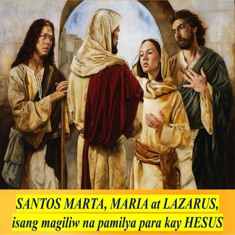 Saint Martha, Mary, and Lazarus, a friendly family for Jesus (Filipino).pptx