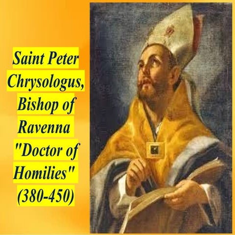 Saint Peter Chrysologus, Bishop of Ravenna, Doctor of Homilies.pptx