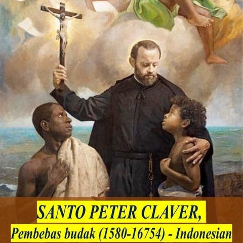 Saint Peter Claver, Spanish jesuit missionary (indonesian) 1580-1654.pptx