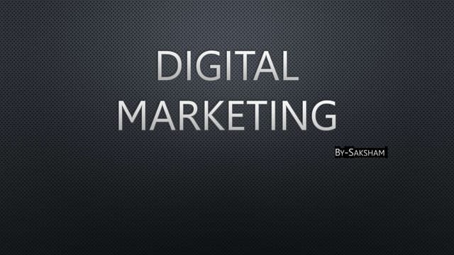 SAKSHAM BANSAL DIGITAL MARKETING.pptx SAKSHAM BANSAL DIGITAL MARKETING.pptx