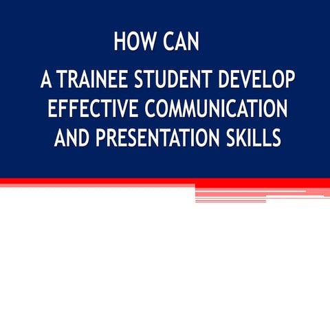 How can a trainee student develop effective communication and ...