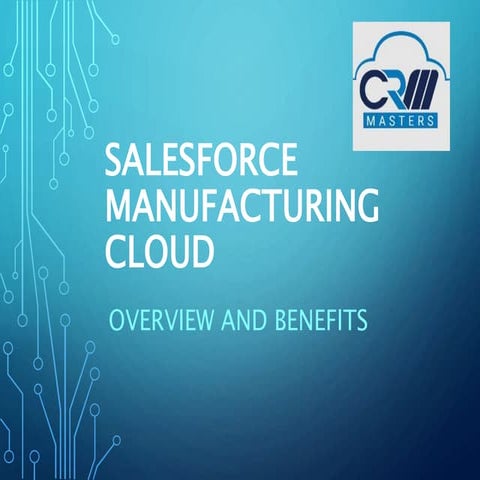 Salesforce Manufacturing Clouds Overview And Benefits | PPTX