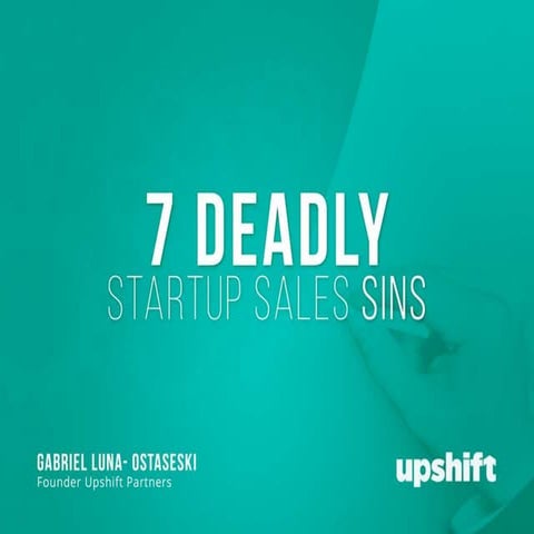Sales Hacker Conference San Francisco - Gabe Luna-Ostaseski - 7 Daily Startup Sales Sins | PPTX