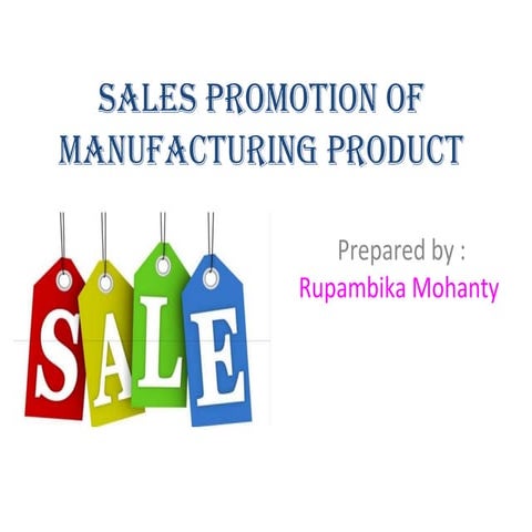 SALES PROMOTION OF MANUFACTURING PRODUCTS by Rupambika Mohanty | PPT