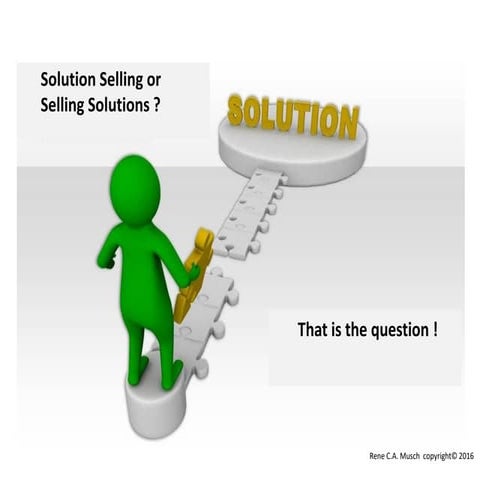Solution Selling or Selling Solutions ?...That is the Question ! | PPT