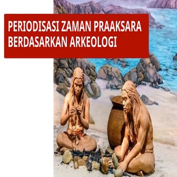 Periodisasi Zaman Praaksara Berdasarkan Arkeologi - Idsejarah.net.pptx