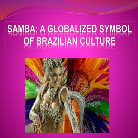 Samba: A globalized Symbol Of Brazilian Culture | PPTX