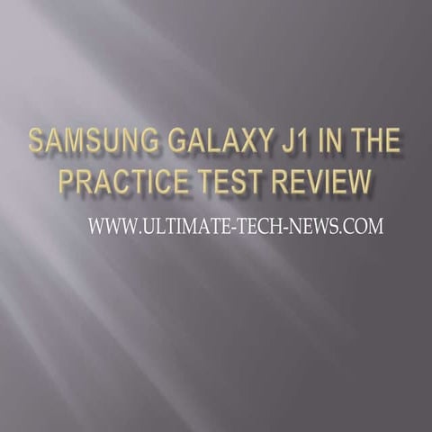 Samsung galaxy j1 in the practice test review | PPTX