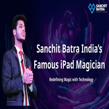Sanchit Batra- Famous Ipad Magician in India | PPTX