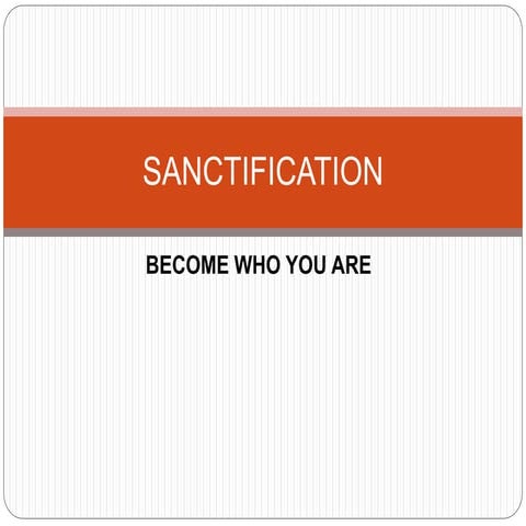 Sanctification, Become Who You Are | PPT