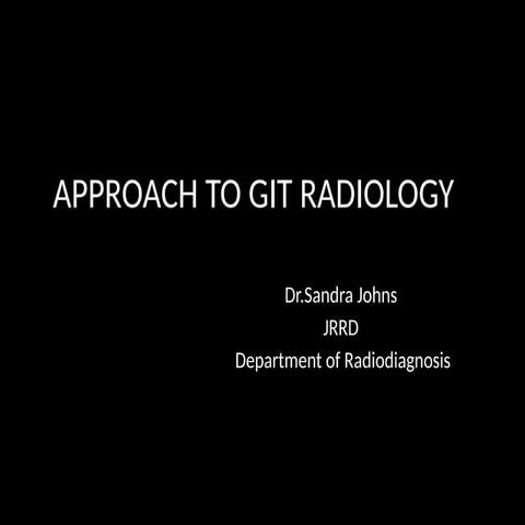 RADIOLOGY OF GIT ,RADIOLOGICAL APPROACH TO GIT .pptx