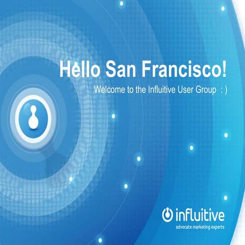 Influitive San Francisco User Group 2015 (Part 1) | PPT