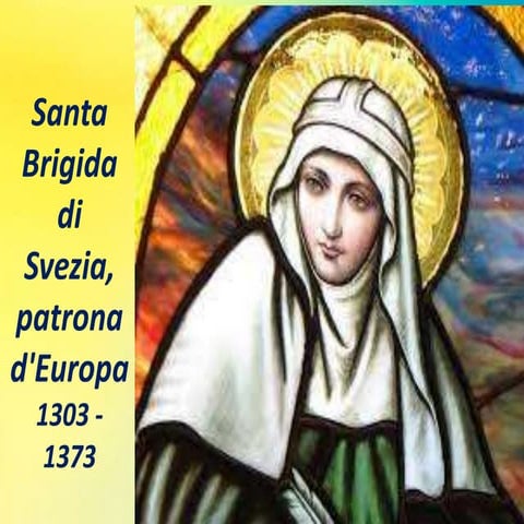 Santa Brigida di Svezia, patrona d'Europa 1303 - 1373.pptx