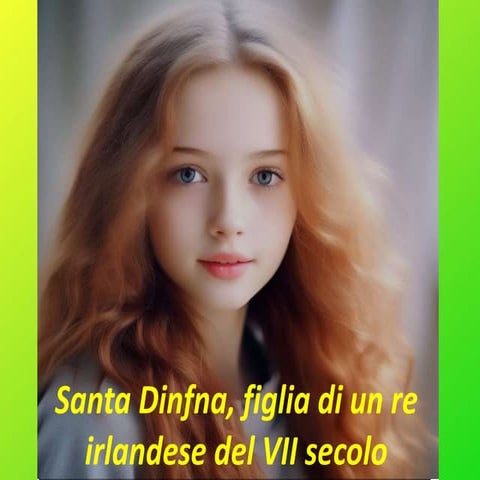Santa Dinfna, figlia di un re irlandese del VII secolo.pptx