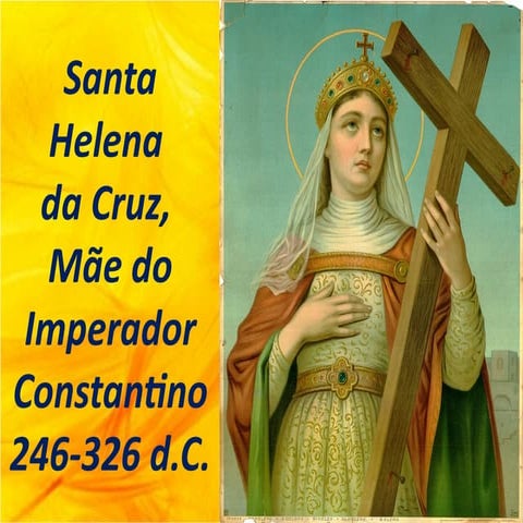 Santa Helena da Cruz, Mãe do Imperador Constantino.pptx