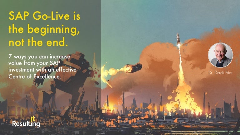 Sap go live is the beginning not the end: 7 ways you can increase val…