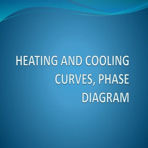 HEATING AND COOLING CURVES, PHASE DIAGRAM | PPTX