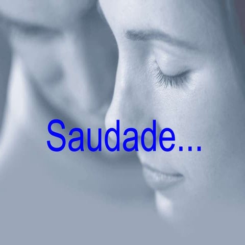 A SAUDADE EM NOSSA VIDA E RELACIONAMENTOS.ppt