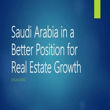 Saudi Arabia in a Better Position for Real Estate Growth | PPTX