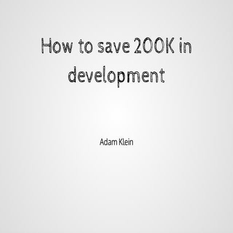 Save 200K in App Development - Adam Klein @ StartingUP | PDF