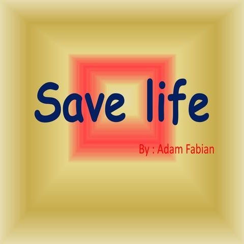 Save life -_adam_fabian | PPTX