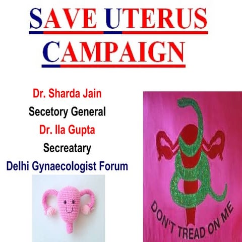 SAVE UTERUS COMPAIGN, Dr.Sharda Jain, Dr. Ila Gupta | PPT