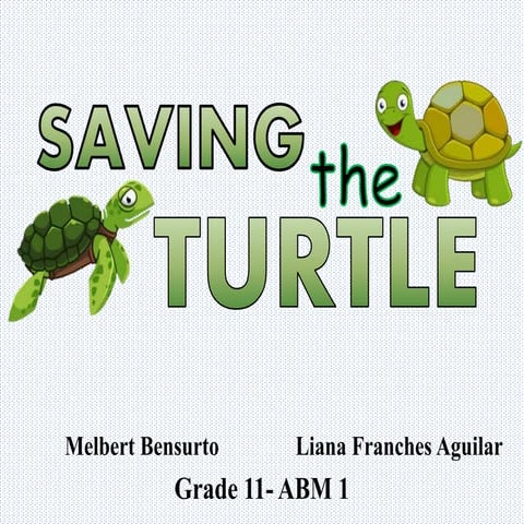 Saving The Turtles Presentation 11 ABM 1 (S.Y. 2019-2020) | PPTX