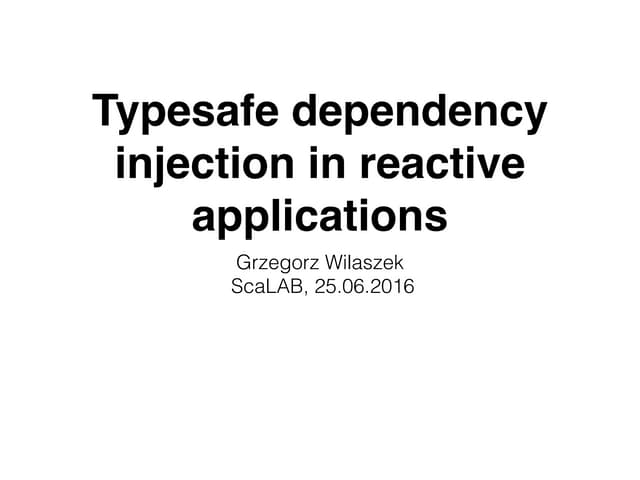 Typesafe dependency injection in reactive applications | PDF Typesafe dependency injection in reactive applications | PDF