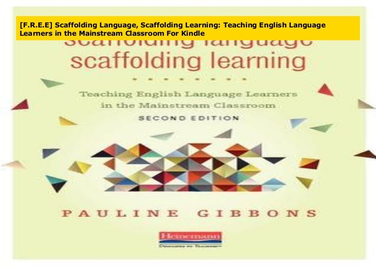 [F.R.E.E] Scaffolding Language, Scaffolding Learning: Teaching Englis…