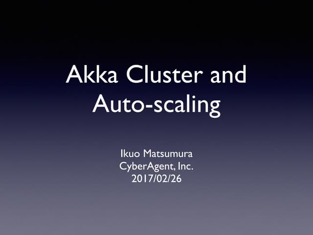 Akka Cluster and Auto-scaling | PPT Akka Cluster and Auto-scaling | PPT