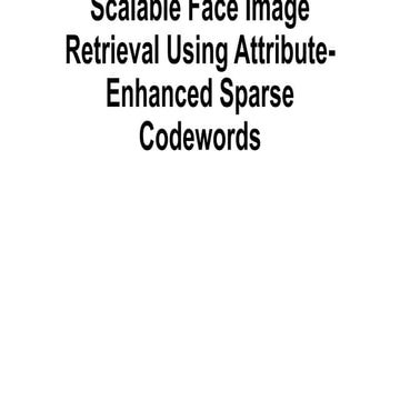 Scalable Face Image Retrieval Using Attribute Enhanced Sparse Codewords Ppt 