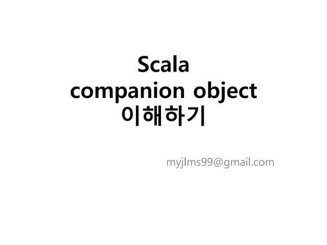 Scala companion object | PPT Scala companion object | PPT