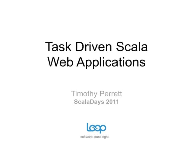 Scaladays 2011 Task Driven Scala Web Applications Ppt 4402