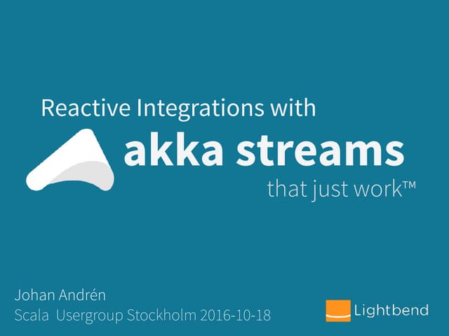 Scala Usergroup Stockholm Reactive Integrations With Akka Streams Ppt