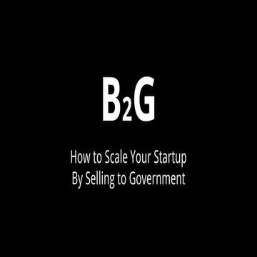 B2G - How to Scale Your Startup By Selling to Government | PPTX