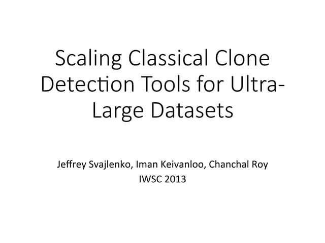 Scaling Classical Clone Detection Tools For Ultra Large Datasets Ppt