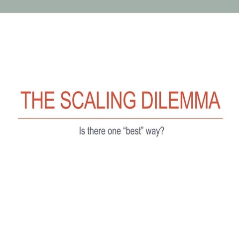 The Scaling Dilemma - is there one best way? | PPT