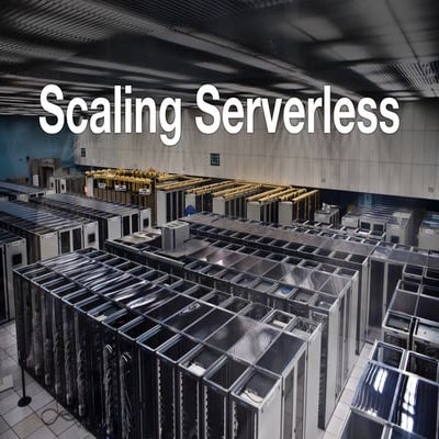Scaling Serverless | PPT