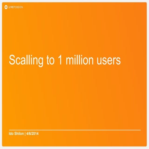 Scaling to 1 million users v1 | PPT