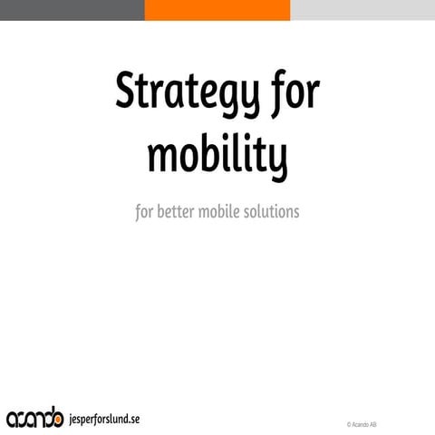Scan dev 2013 Strategy for mobility - Jesper Forslund | PDF