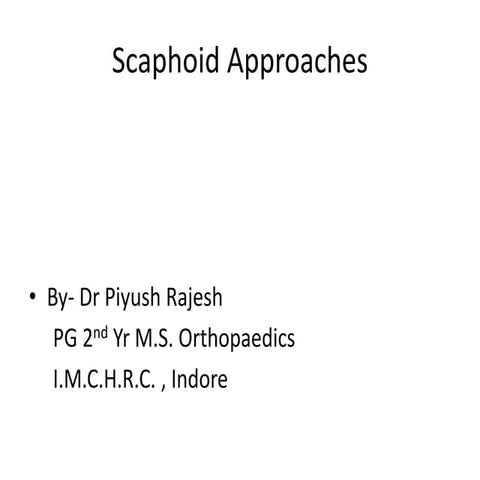 Scaphoid approaches by dr piyush rajesh imchrc indore | PPTX