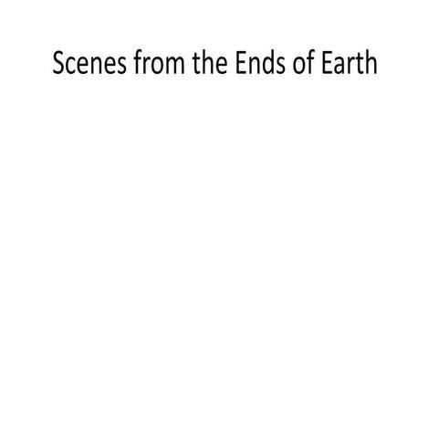 Scenes from the Ends of Earth.ppt