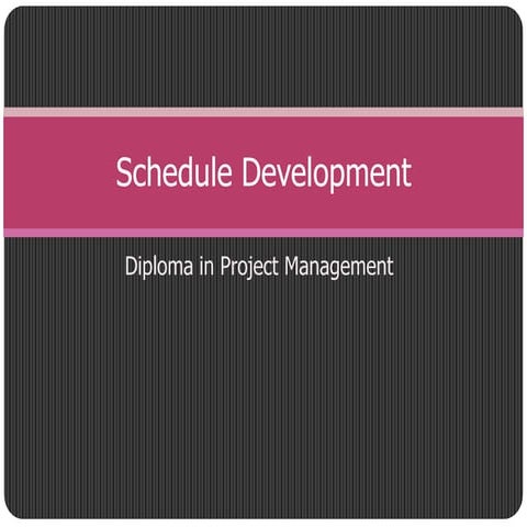 Schedule Development - Diploma in Project Management | PPT