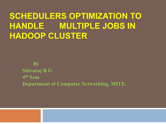 Schedulers Optimization To Handle Multiple Jobs In Hadoop Cluster Ppt