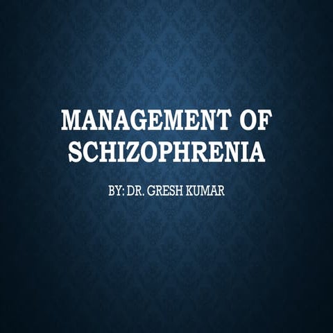 SCHIZOPHRENIA MANAGEMENT Gresh Kumar.pptx | Free Download