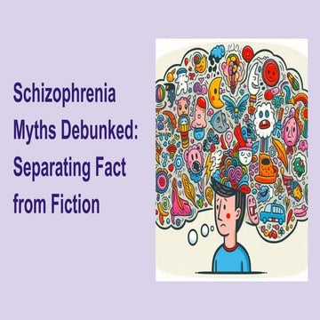 Schizophrenia Myths Debunked: Separating Fact from Fiction | PPTX