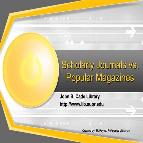 Scholarly journals vspopular magazine | PPTX