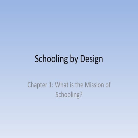 Schooling By Design Ch 1 What Is The Mission Of Schooling | PPT