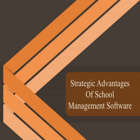 Strategic Advantages Of School Management Software | PPTX